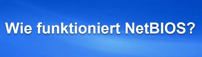 NetBIOS - Einführung in das Netzwerk-Basis-Input/Output-System - Windows FAQ